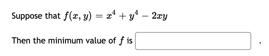Solved Suppose that f(x,y)=x4+y4−2xy Then the minimum value | Chegg.com