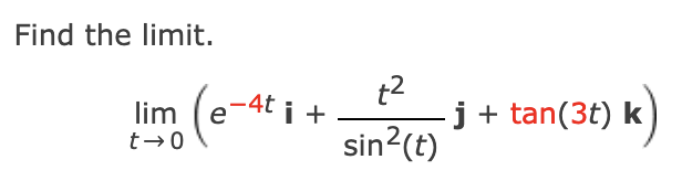 Solved Find the limit. limt→0(e−4ti+sin2(t)t2j+tan(3t)k) | Chegg.com