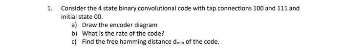 Solved 1. Consider the 4 state binary convolutional code | Chegg.com