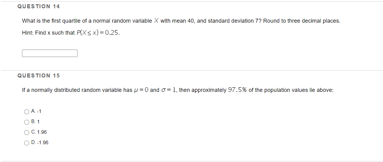 Solved QUESTION 14 What is the first quartile of a normal | Chegg.com
