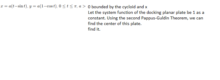 Solved x = a(t-sint), y = 4(1-cost), O SIST, a > 0 bounded | Chegg.com
