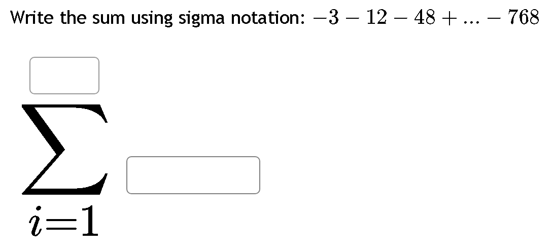 Solved Write the sum using sigma notation: −3−12−48+…−768 | Chegg.com