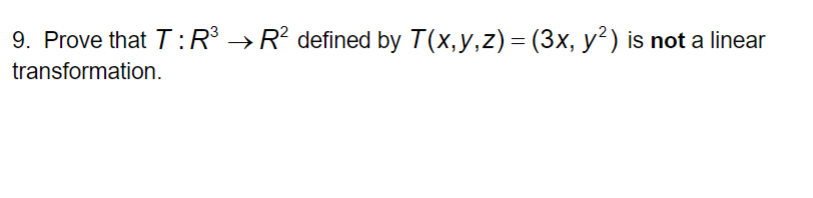 Solved 9. Prove that T:R3→R2 defined by T(x,y,z)=(3x,y2) is | Chegg.com