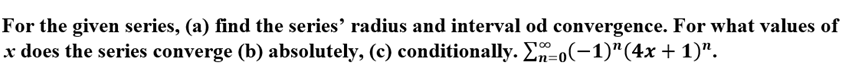 Solved For the given series, (a) find the series' radius and | Chegg.com