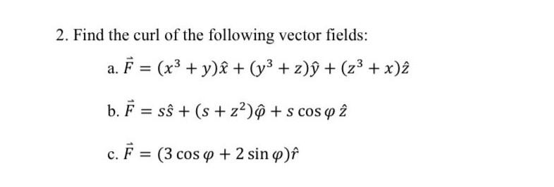 Solved 2. Find the curl of the following vector fields: a. | Chegg.com