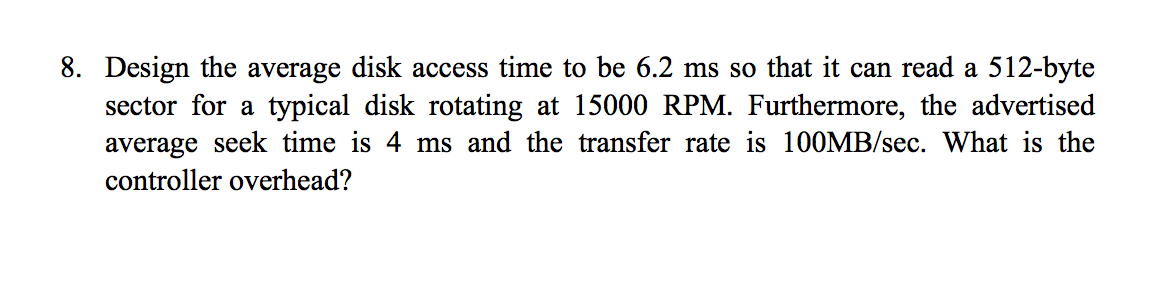 Solved 8. Design the average disk access time to be 6.2 ms | Chegg.com