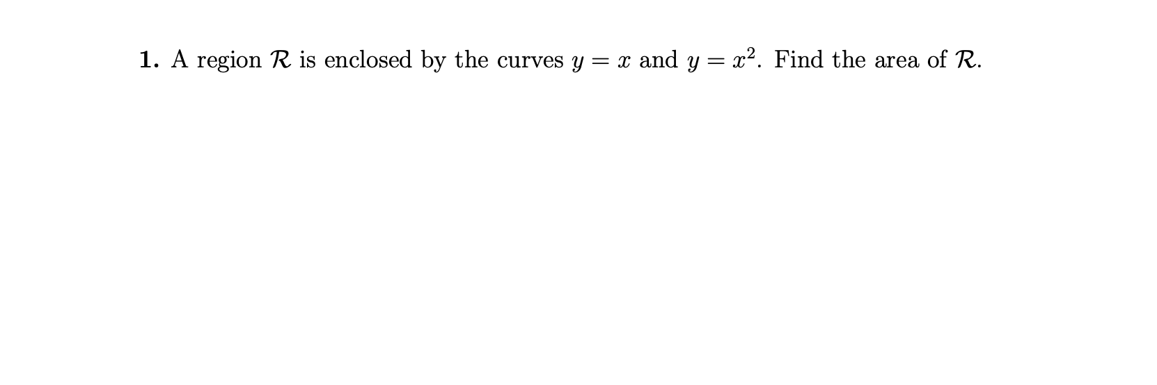 Solved 1. A region R is enclosed by the curves y=x and y=x2. | Chegg.com