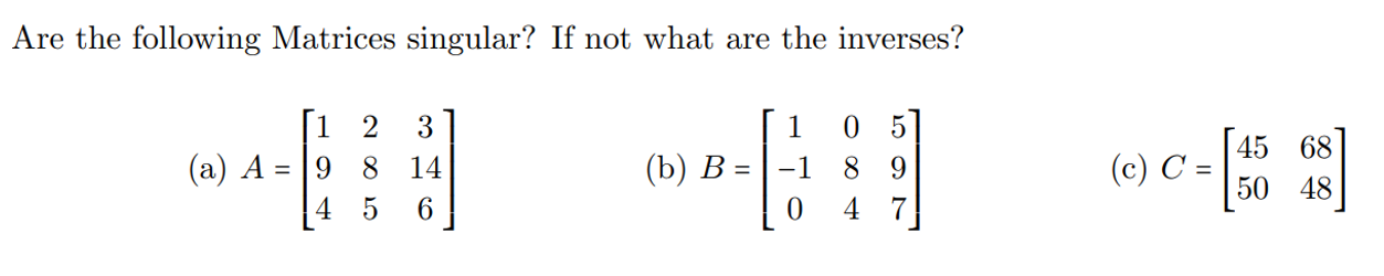 Solved Are the following Matrices singular? If not what are | Chegg.com