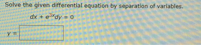 Solved Solve the given differential equation by separation | Chegg.com