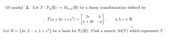 Solved [10 marks] 2. Let T :P,(R) + M2x2 (R) be a linear | Chegg.com
