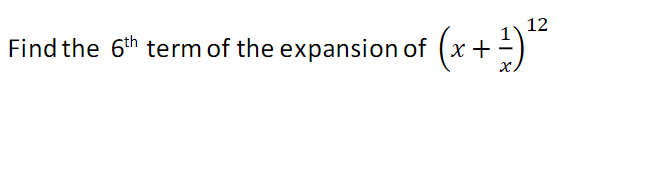 Solved Find the 6th term of the expansion of (x+x1)12 | Chegg.com