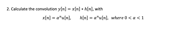 Solved Calculate the convolution y[n]=x[n]∗h[n], with | Chegg.com