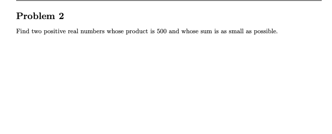 Solved Problem 2 Find two positive real numbers whose | Chegg.com Solved Problem 2 Find two positive real numbers whose | Chegg.com