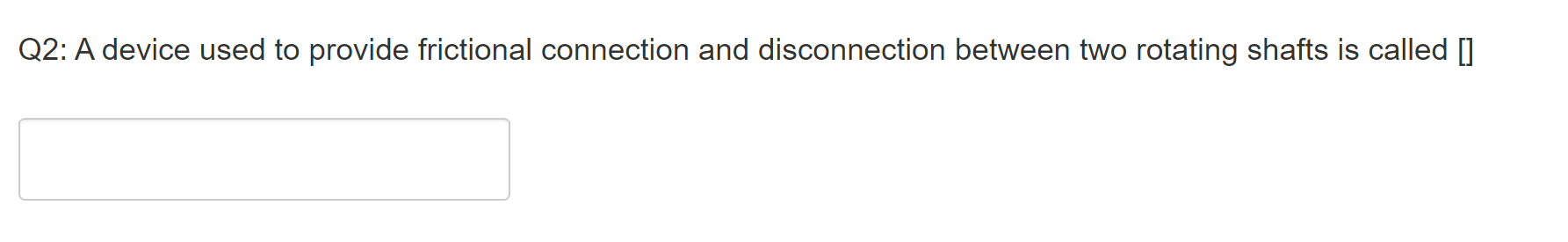 Solved Q2: A device used to provide frictional connection | Chegg.com