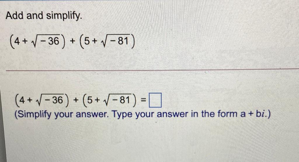 Solved Add and simplify. (4+ -36) + (5+ V-81) 1 ( (4+ -36) + | Chegg.com