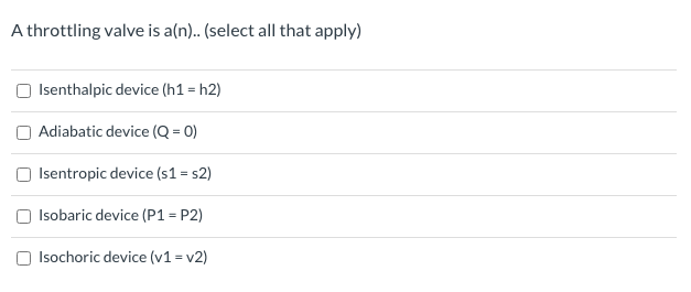 Solved A throttling valve is a(n).. (select all that apply) | Chegg.com