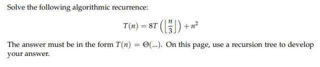 Solved Solve the following algorithmic recurrence: | Chegg.com