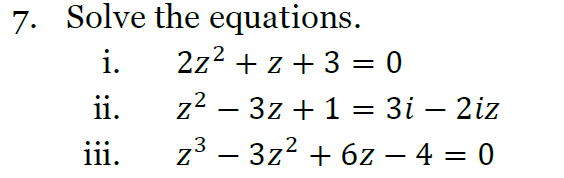 Solved 7. Solve the equations. i. 2z2+z+3=0 ii. | Chegg.com