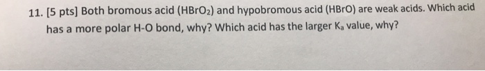 Solved 11. [5 pts] Both bromous acid (HBr02) and hypobromous | Chegg.com