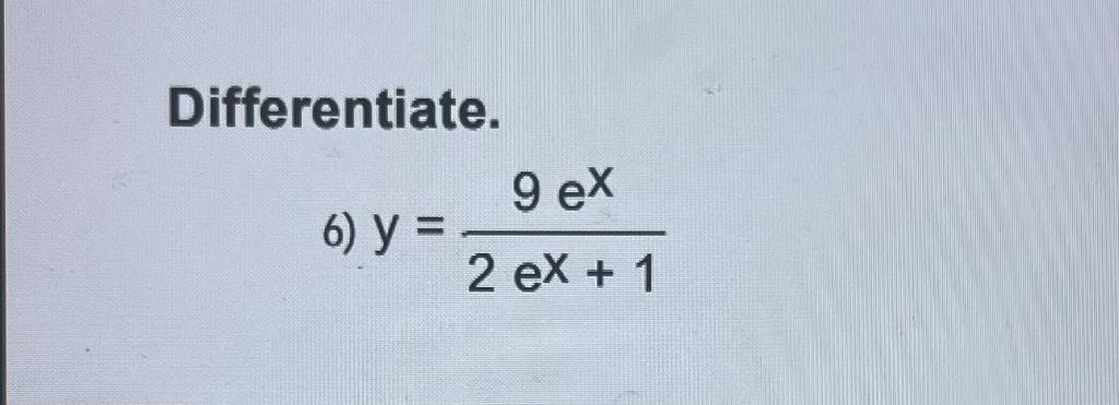 Solved Differentiate. 6) y=2ex+19ex | Chegg.com