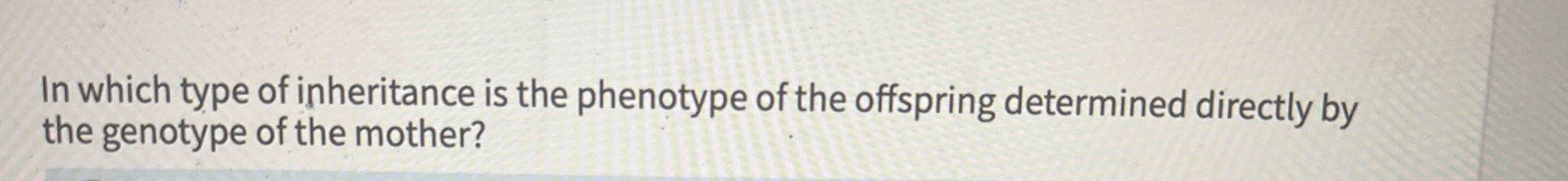 Solved In which type of inheritance is the phenotype of the | Chegg.com
