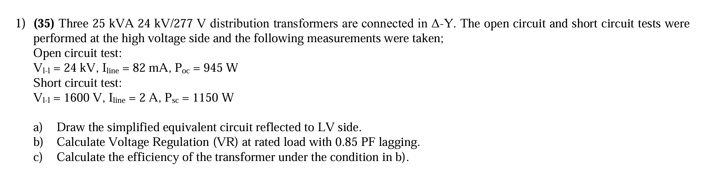 Solved (35) ﻿Three 25kVA24kV277V ﻿distribution transformers | Chegg.com