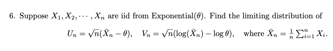 Solved 6. Suppose X1,X2,⋯,Xn are iid from Exponential (θ). | Chegg.com