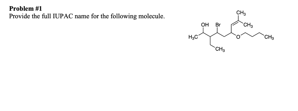 Solved CH3 Problem #1 Provide the full IUPAC name for the | Chegg.com