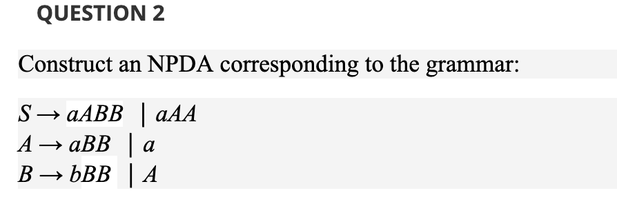 Solved QUESTION 2 Construct an NPDA corresponding to the | Chegg.com