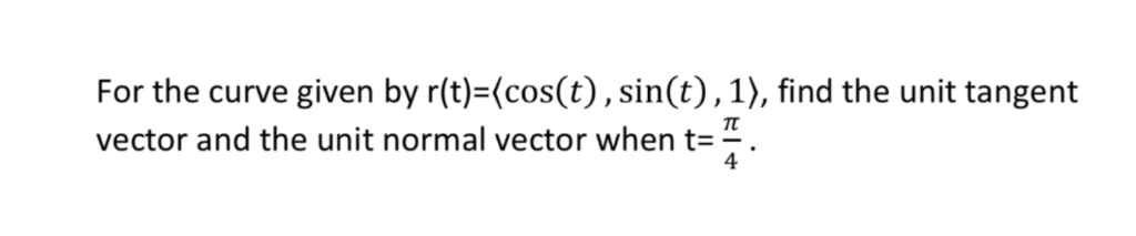 Solved For the curve given by r(t)=(cos(t), sin(t),1), find | Chegg.com