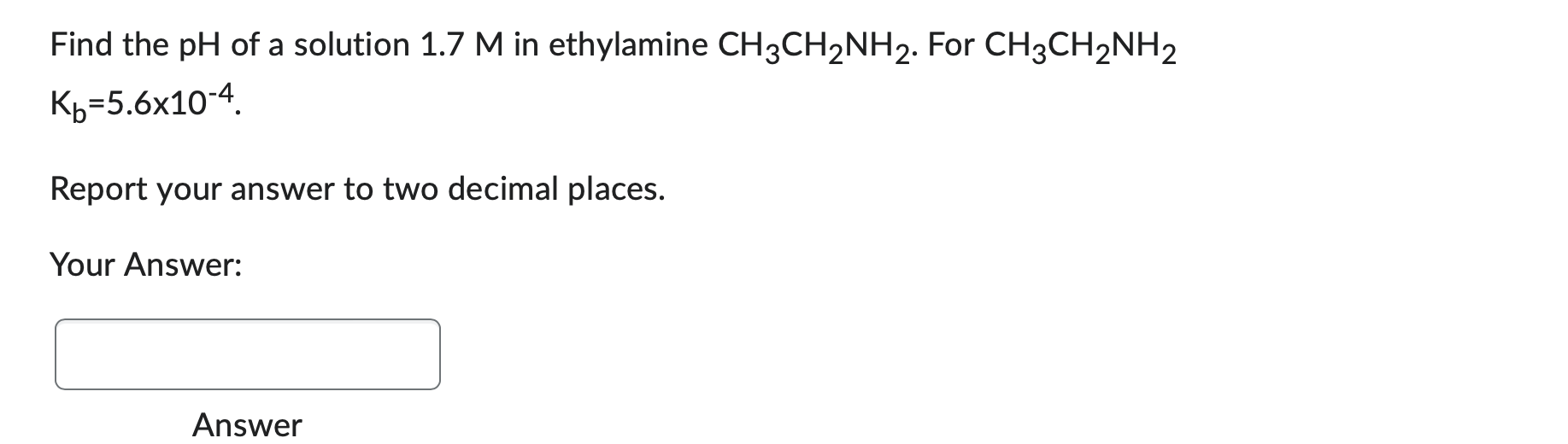 Solved Find the pH of a solution 1.7M in ethylamine | Chegg.com
