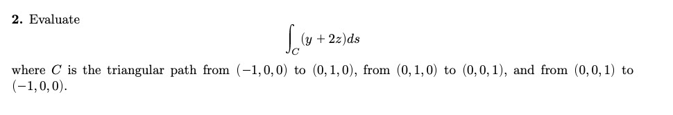 Solved 2. Evaluate ∫C(y+2z)ds where C is the triangular path | Chegg.com