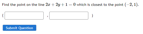 Solved Find the point on the line 2x+2y+1=0 which is closest | Chegg.com