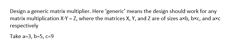 Design a generic matrix multiplier. Here 'generic' | Chegg.com