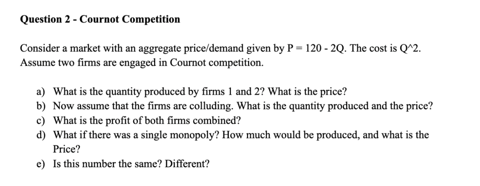 Solved Question 2 - Cournot Competition Consider a market | Chegg.com