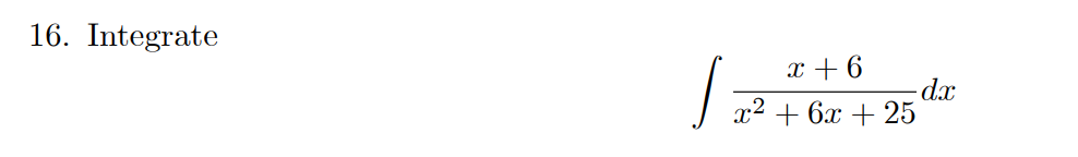 Solved 16. Integrate x + 6 so dx x2 + 6x + 25 | Chegg.com