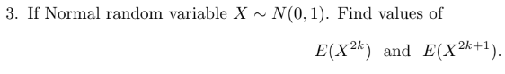 Solved 3. If Normal random variable X∼N(0,1). Find values of | Chegg.com