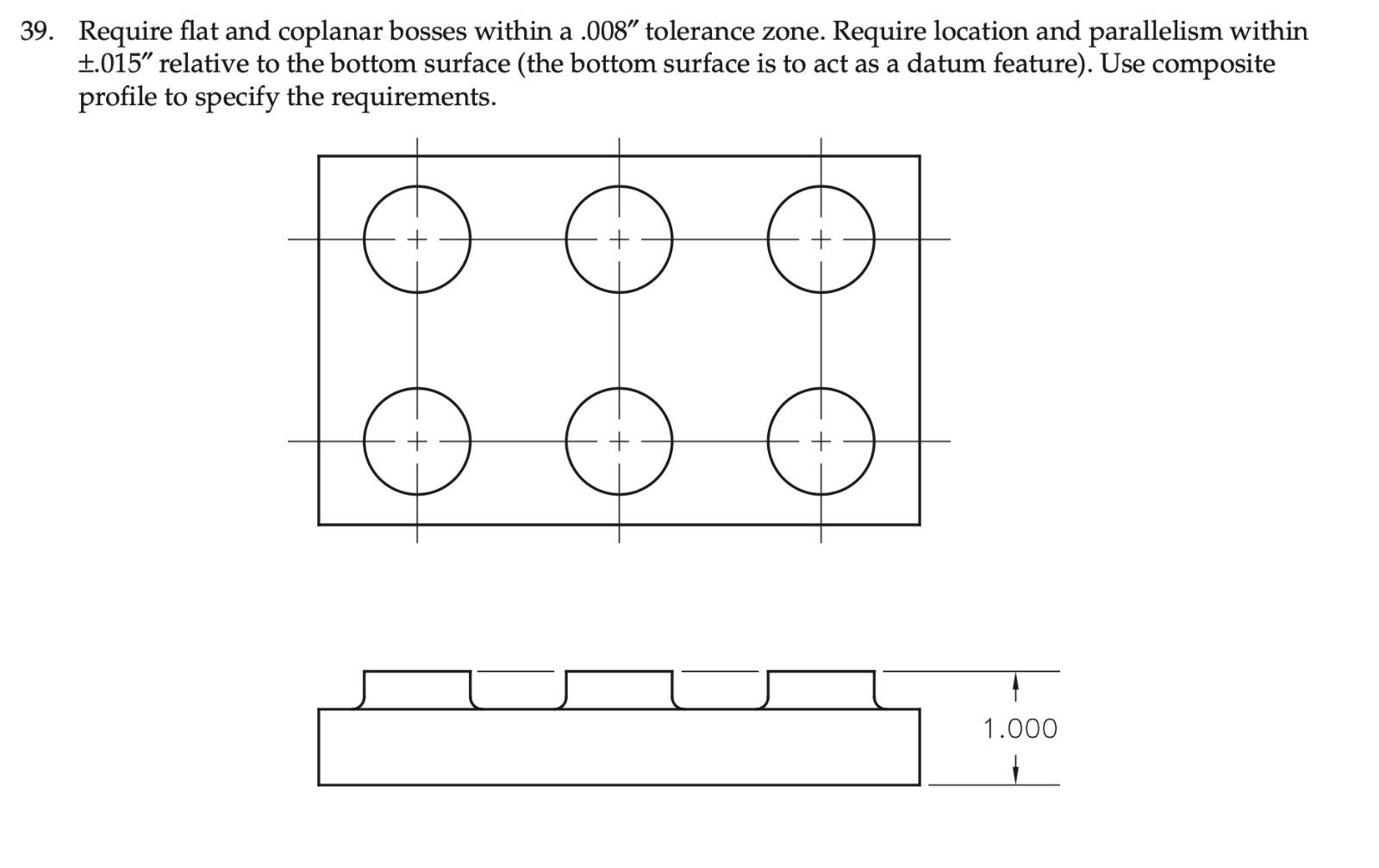 Solved 39. Require flat and coplanar bosses within a .008” | Chegg.com