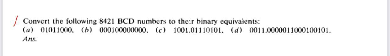 Solved Convert the following 8421 BCD numbers to their | Chegg.com