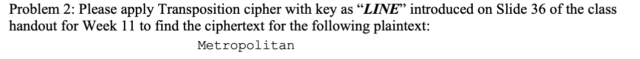 Solved Problem 2: Please apply Transposition cipher with key | Chegg.com