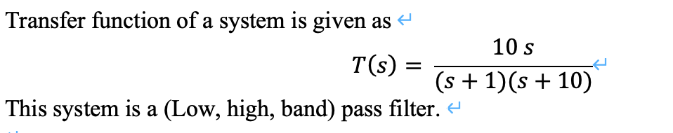Solved Transfer function of a system is given as 10 s T(s) = | Chegg.com