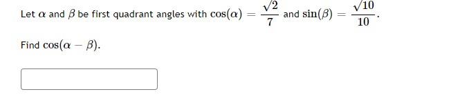 Solved Let α and β be first quadrant angles with cos(α)=72 | Chegg.com
