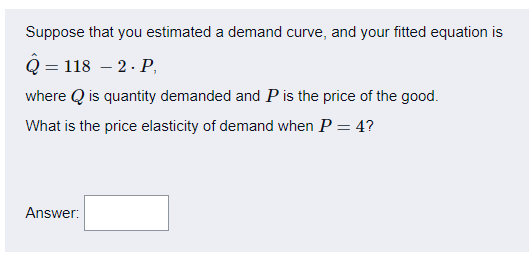 Solved Suppose that you estimated a demand curve, and your | Chegg.com