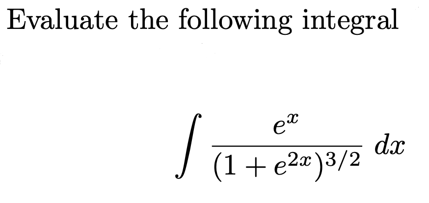 Solved Evaluate the following integral ex dx (1 + e2x)3/2 | Chegg.com