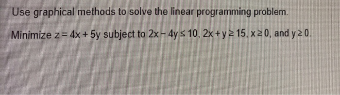 Solved Use graphical methods to solve the linear programming | Chegg.com Solved Use graphical methods to solve the linear programming | Chegg.com