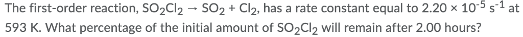 Solved The first-order reaction, SO2Cl2 → SO2 + Cl2, has a | Chegg.com