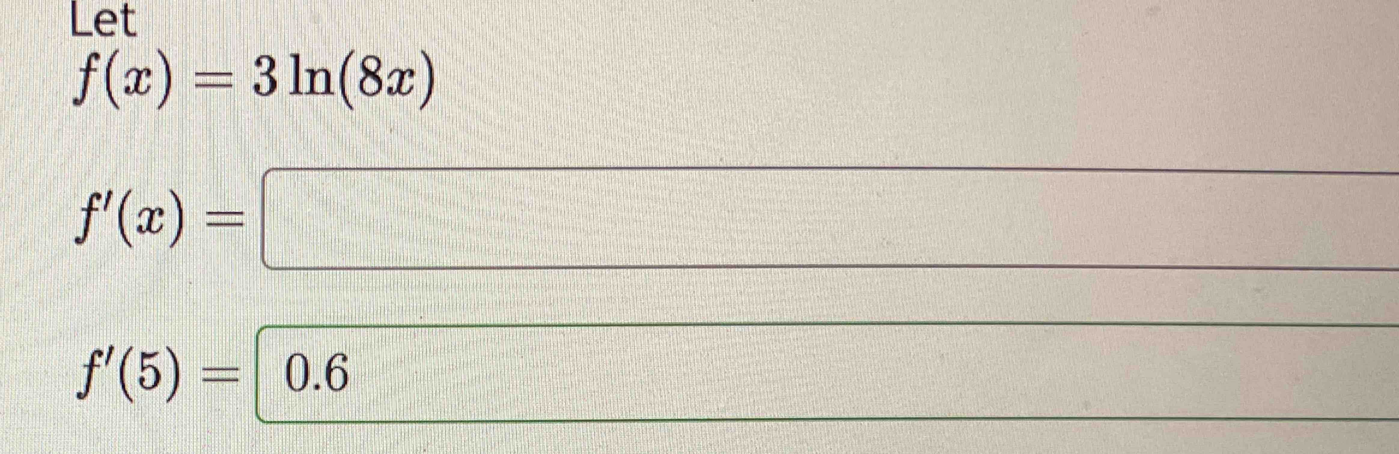 Solved Letf(x)=3ln(8x)f'(x)=f'(5)= | Chegg.com