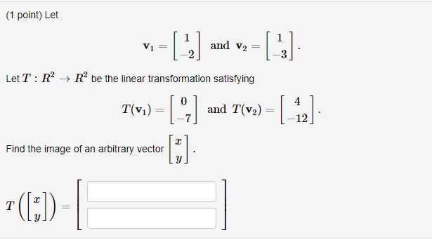 Solved (1 point) Let v1=[1−2] and v2=[1−3] Let T:R2→R2 be | Chegg.com