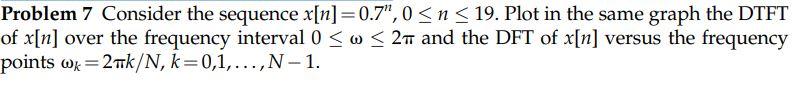 Solved Problem 7 Consider the sequence x[n]=0.7n,0≤n≤19. | Chegg.com