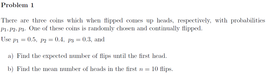 Solved Problem 1 There are three coins which when flipped | Chegg.com